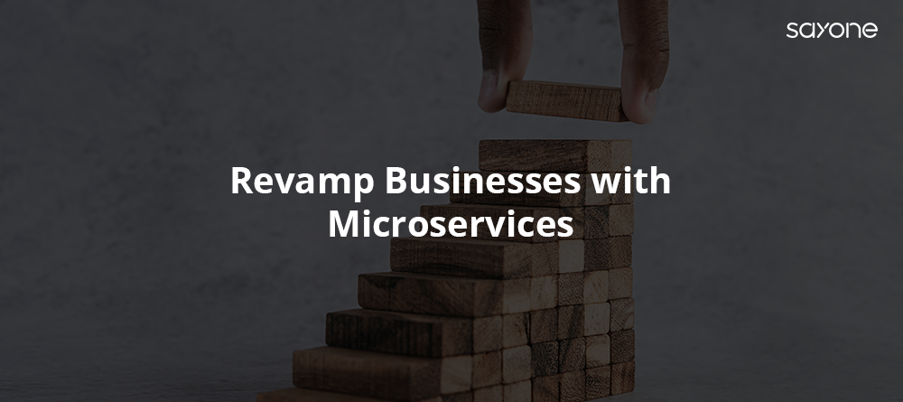 Business Revamp to Microservices – What are the Benefits